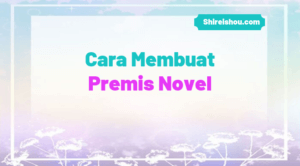 Cara Membuat Premis Novel Mudah